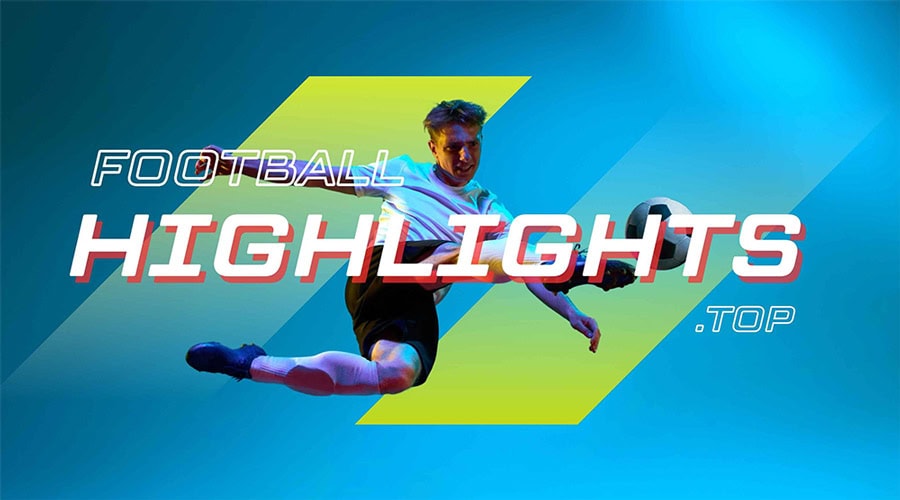 Watch Football Highlights: The Best Goals & Action Replays - Football Highlight